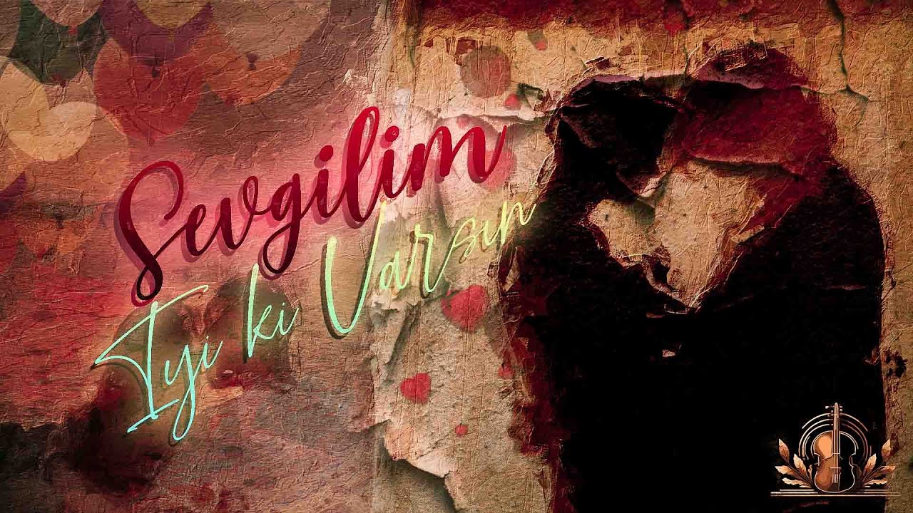SEVGİLİM, İyi ki Varsın - Sevgiliye Özel Doğum Günü Şarkısı - YouTube