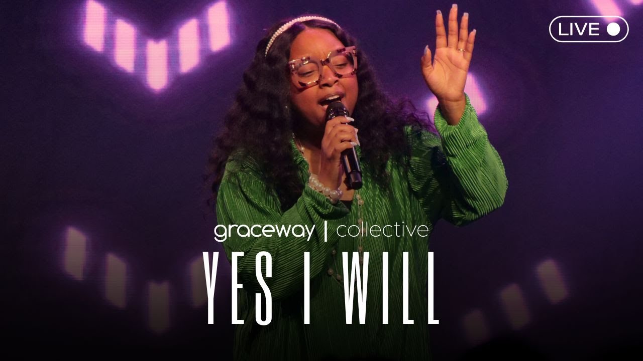 Yes I Will | Graceway Collective - YouTube