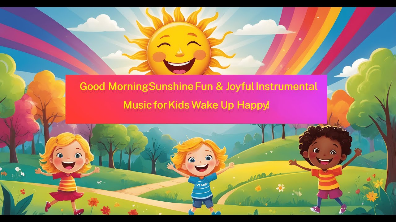 Good Morning Sunshine Fun & Joyful Instrumental Music for Kids Wake Up ...