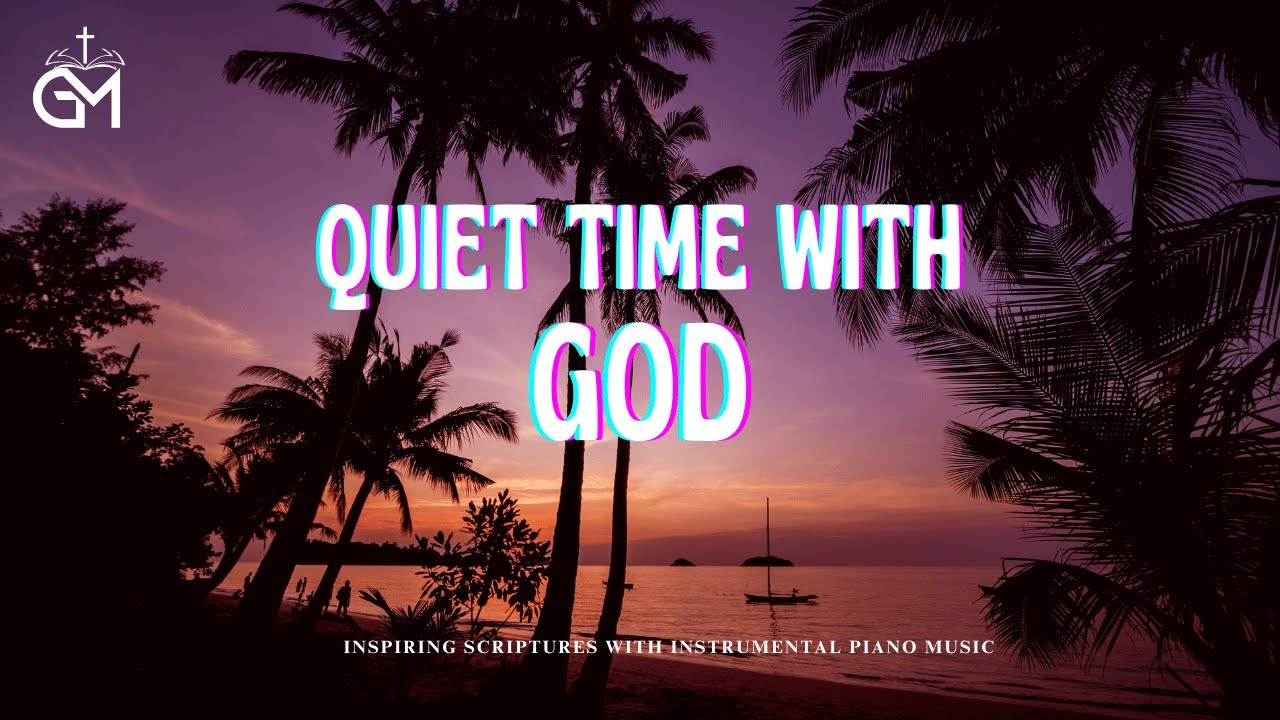 Quiet Time With God – Scriptures & Soothing Christian Music To Start ...