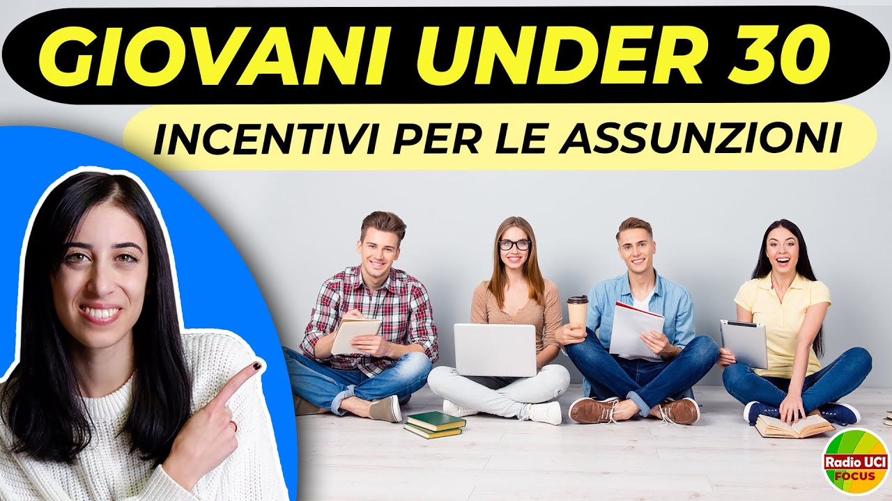 Assunzioni a tempo indeterminato di giovani under 30: gli incentivi ...