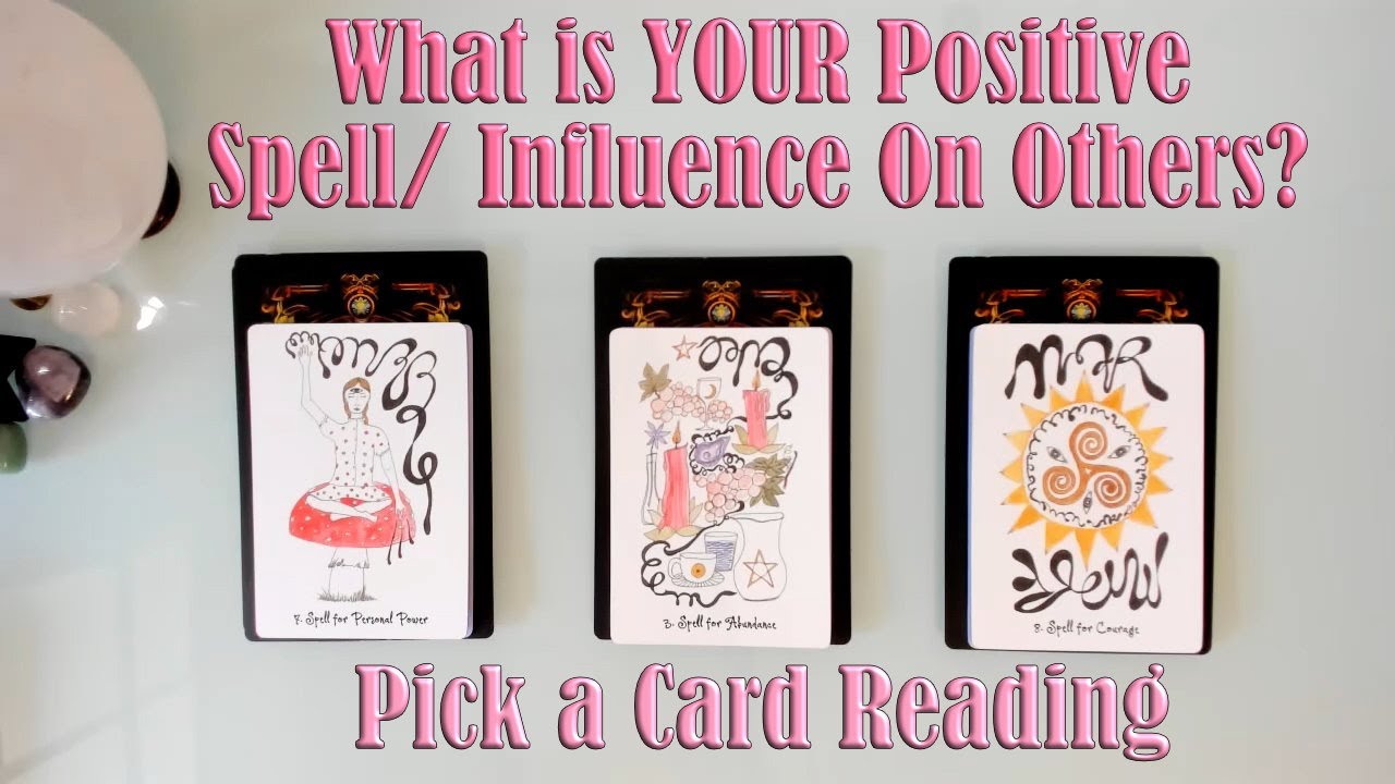 WHAT POSITIVE SPELL OR INFLUENCE DO YOU PUT ON OTHERS? PICK A CARD ...
