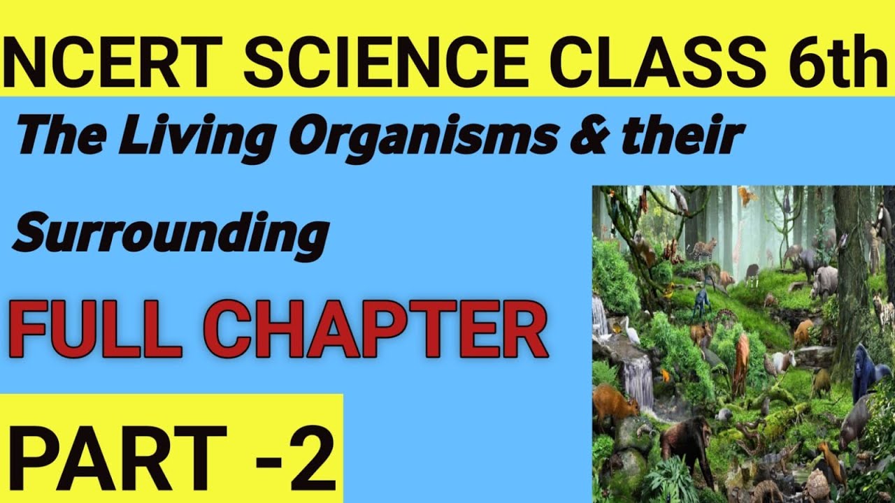 The Living Organisms and their Surroundings Full Chapter Class 6 ...