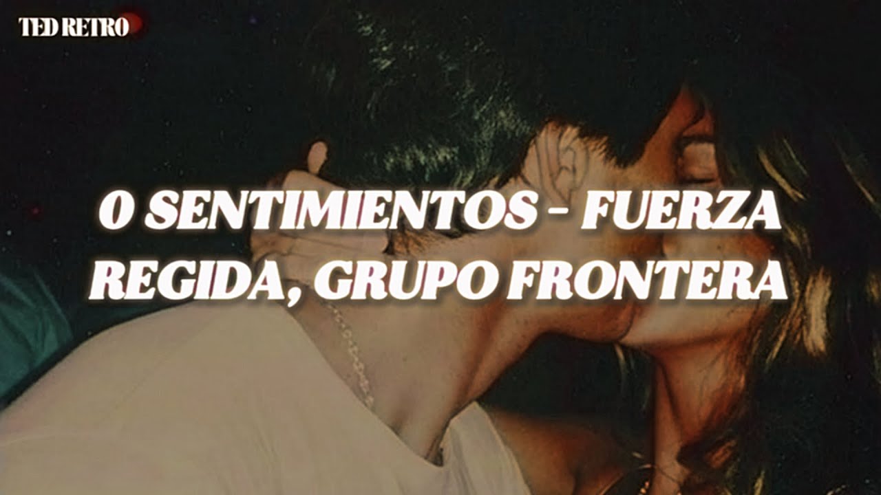 Fuerza Regida, Grupo Frontera - 0 SENTIMIENTOS (Letra/Lyrics) - YouTube