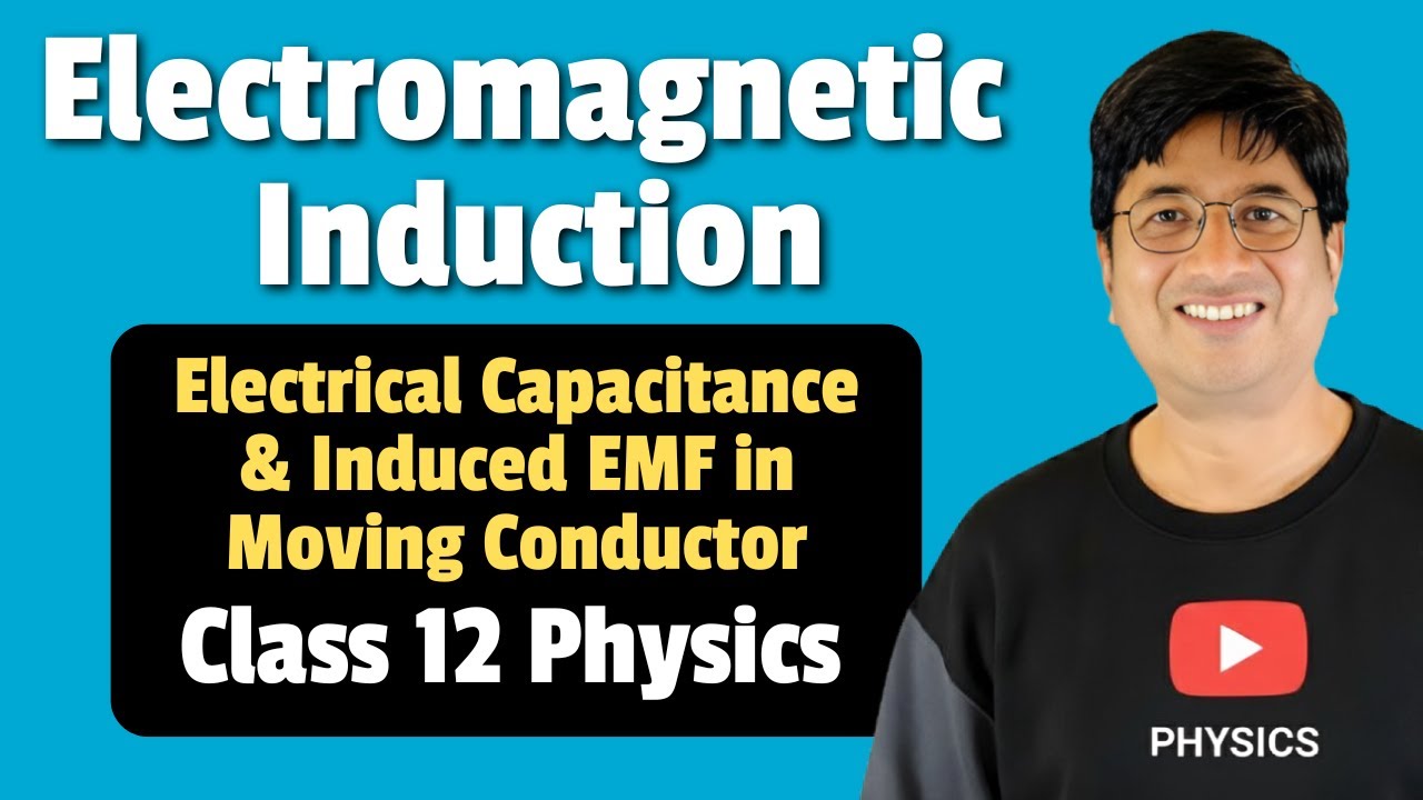 Electrical Capacitance & Induced EMF in Moving Conductor | Class 12 ...