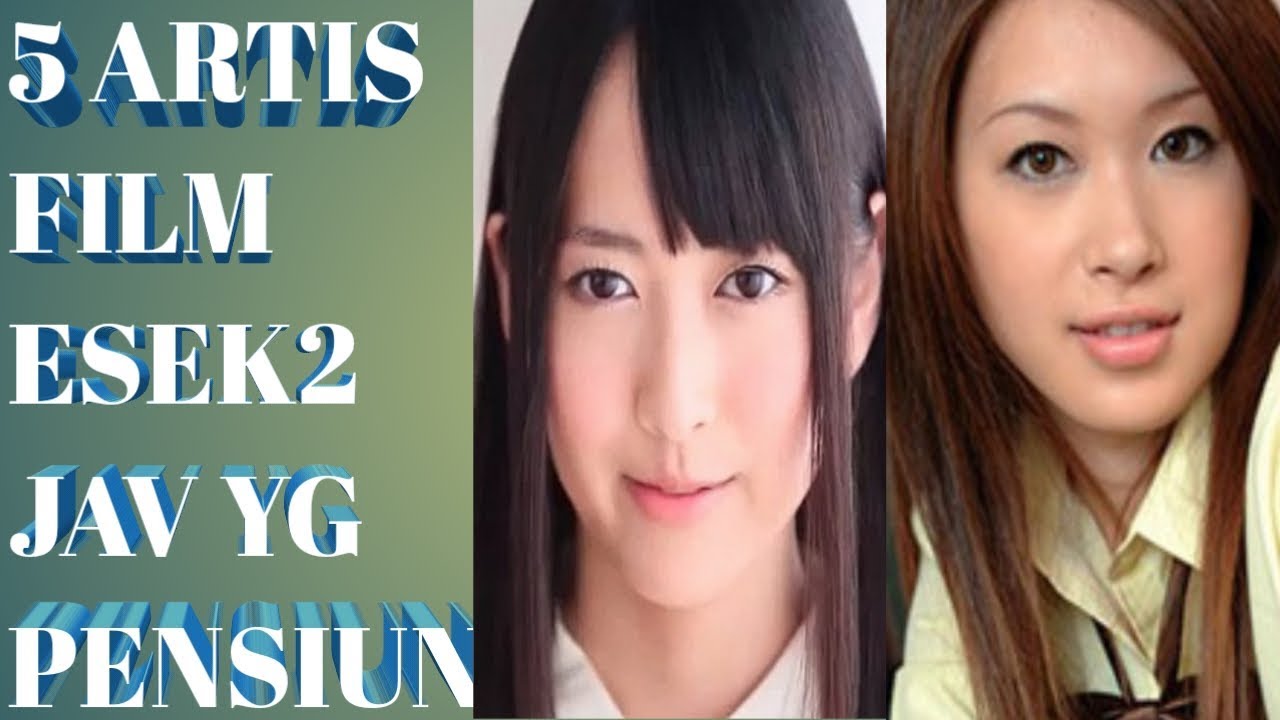 5 ARTIS FILM ESEK* JAV YANG PENSIUN !! INI DIA - YouTube