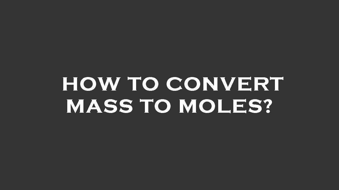 How To Convert Mass To Moles YouTube how-to-convert-mass-to-moles-youtube