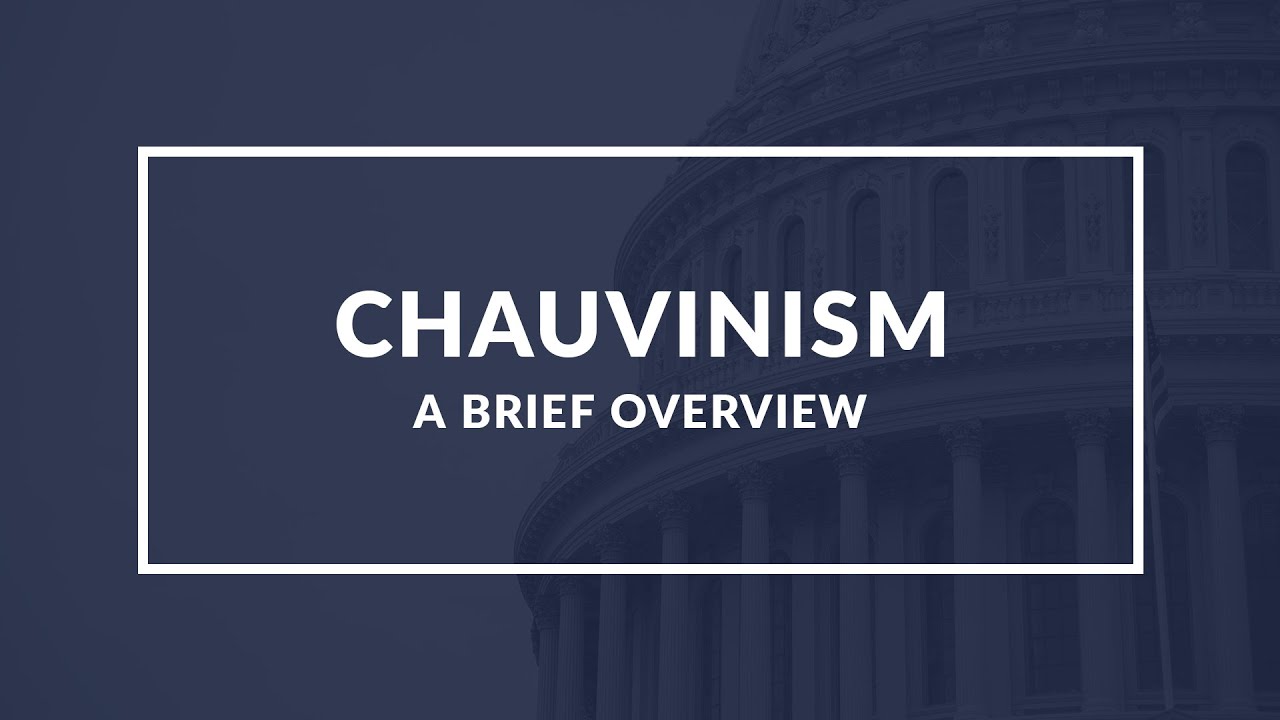 Chauvinism: Understanding the Intolerance and Extreme Patriotism ...