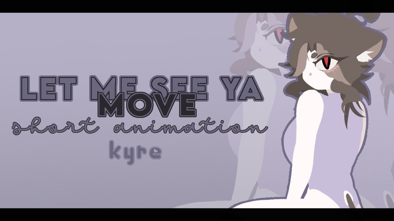 ♡︎ LET ME SEE YA MOVE ♡︎ (short animation) - YouTube