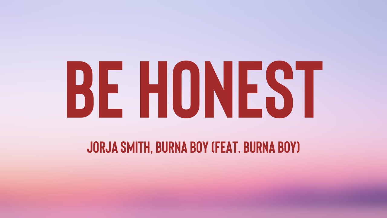 Be Honest - Jorja Smith, Burna Boy (feat. Burna Boy) (Lyrics Video) 🐳 ...