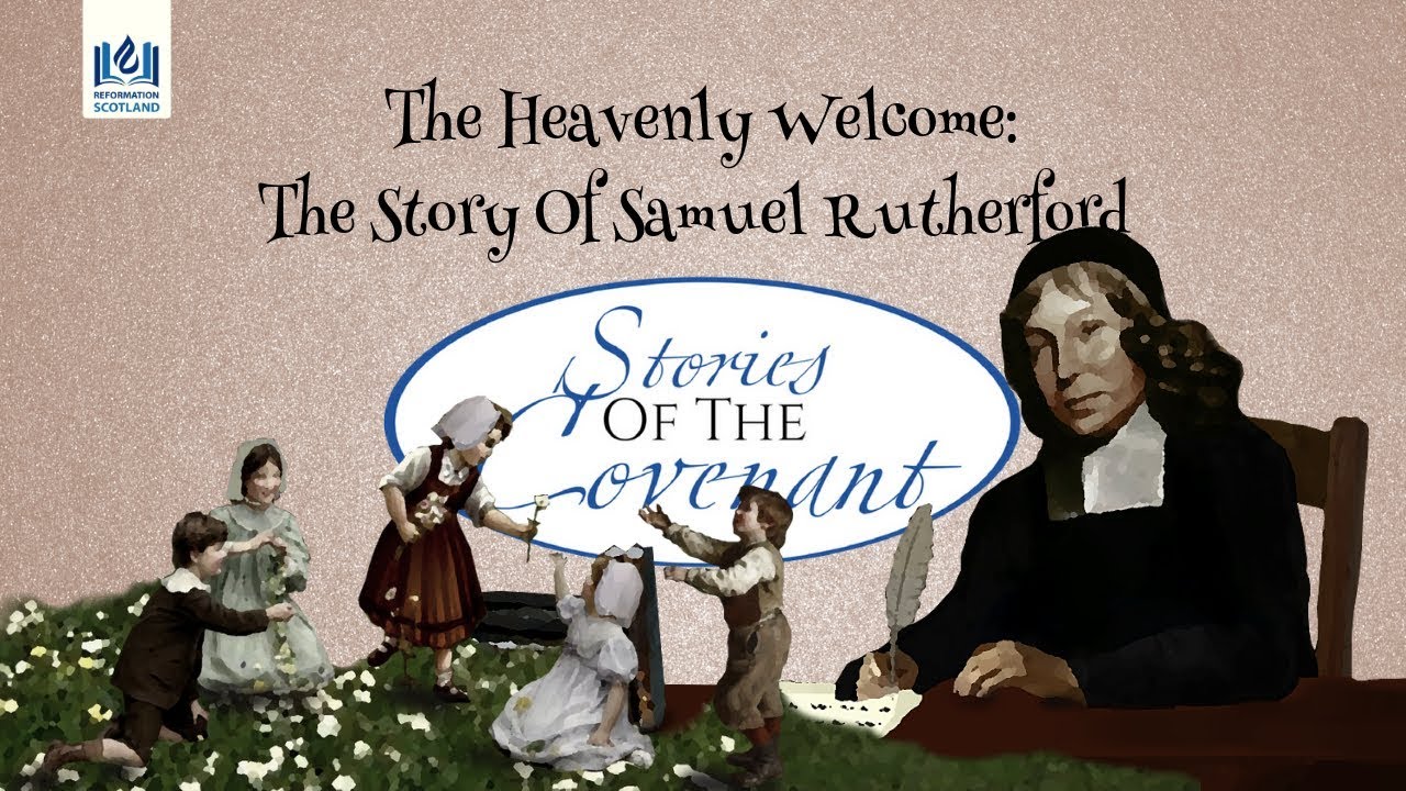 The Heavenly Welcome: The Story Of Samuel Rutherford - YouTube