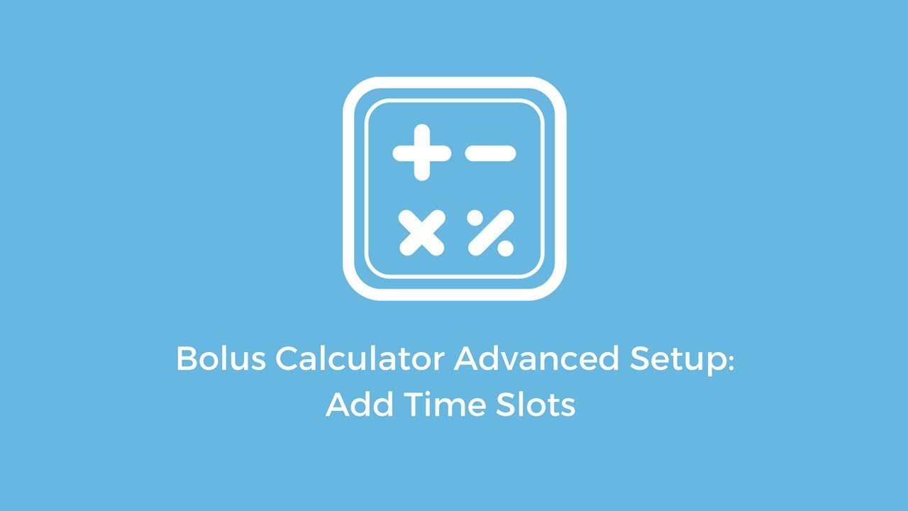 Bolus Calculator: Add More Time Slots - YouTube