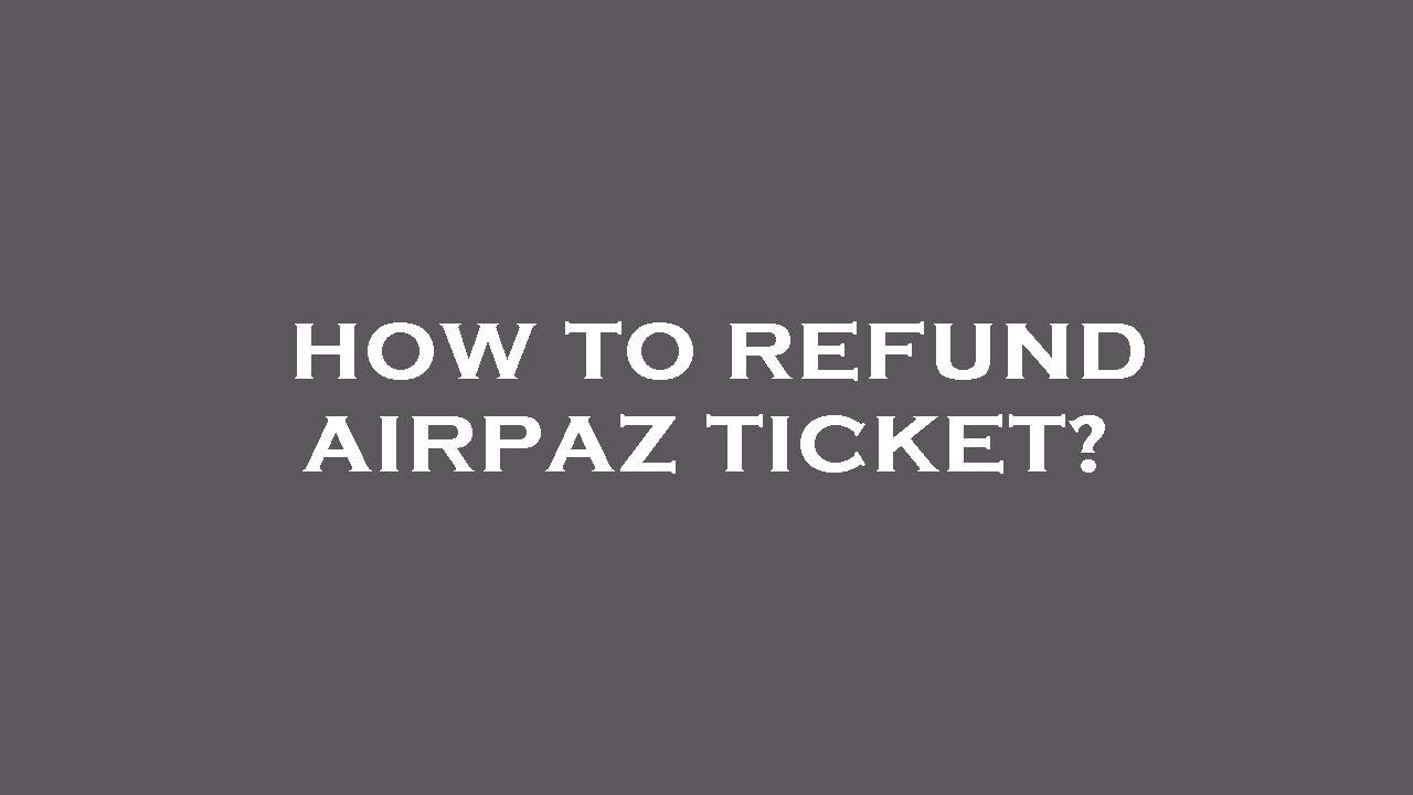 How to refund airpaz ticket? - YouTube