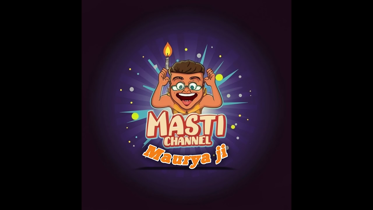 Masti channel Mauryaji is live - YouTube