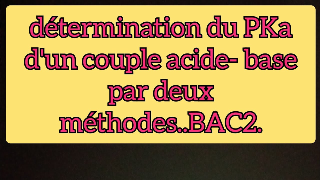 détermination du PKa d'un couple acide- base par deux méthodes..BAC2 ...