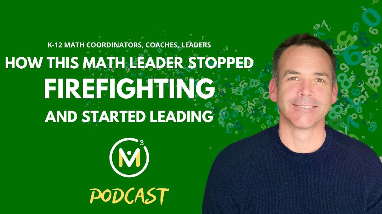 Ep308: How This Math Leader Stopped Firefighting & Started Leading ...