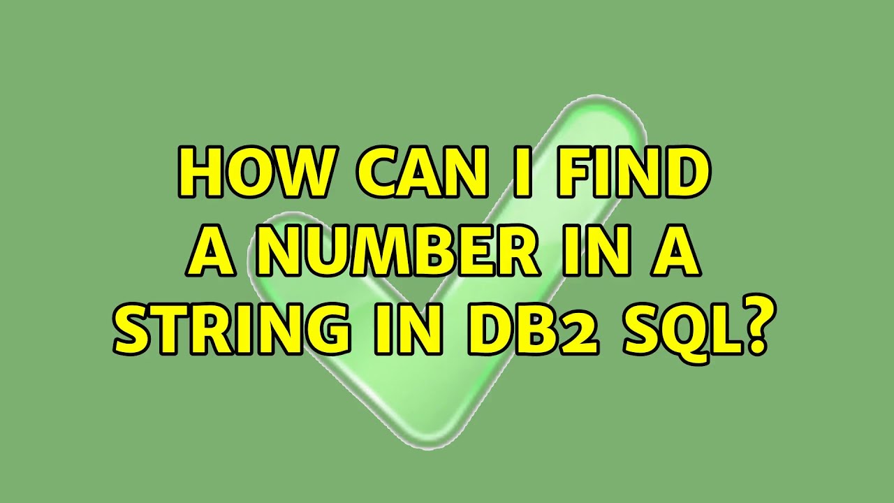 How Can I Find A Number In A String In DB2 SQL 3 Solutions YouTube How Can I Find A Number In A String In DB2 SQL 3 Solutions YouTube