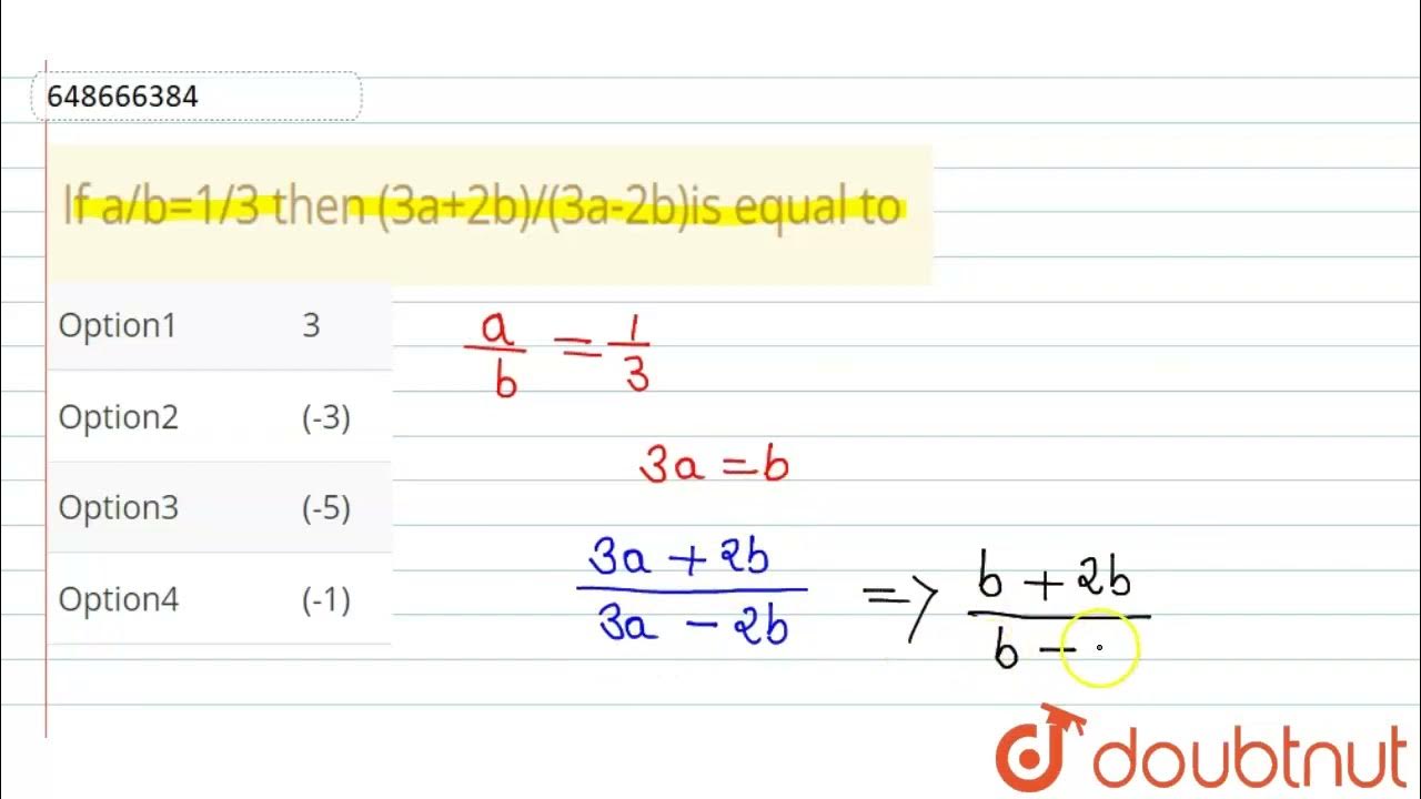 If a/b=1/3 then (3a+2b)/(3a-2b)is equal to | CLASS 14 | SIMPLIFICATION ...