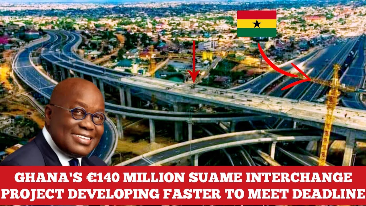 GHANA'S €140 MILLION SUAME INTERCHANGE PROJECT LATEST DEVELOPMENT AND ...