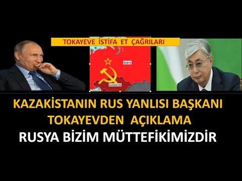 RUSCU TOKAYEV :RUSLAR BİZİM MÜTEFİKİMİZDİR  RUSYA İLE  BÜYÜK ANLAŞMA YAPACAĞIM. İSTİFA ET TOKAYEV
