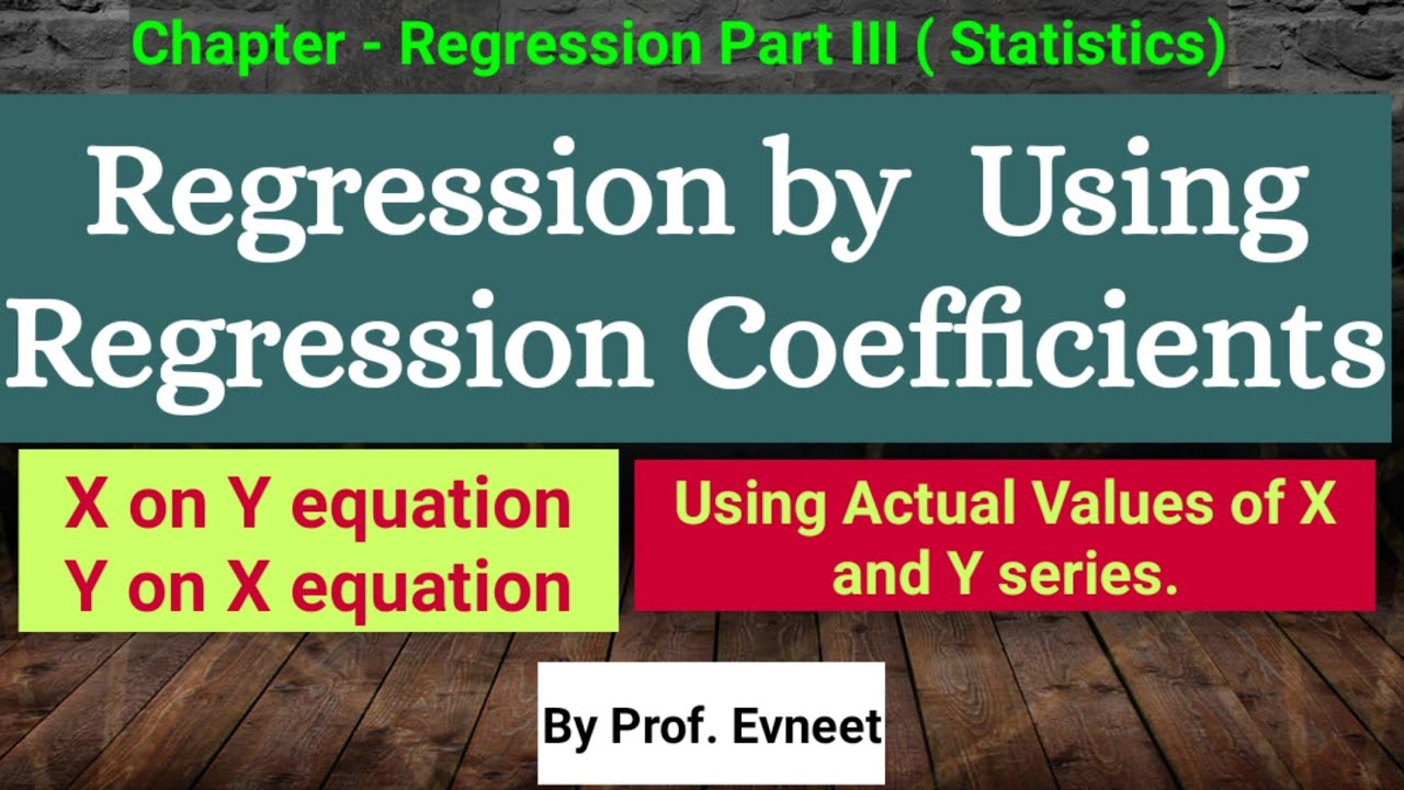 Regression Equation using Regression Coefficients by Actual Values of X ...