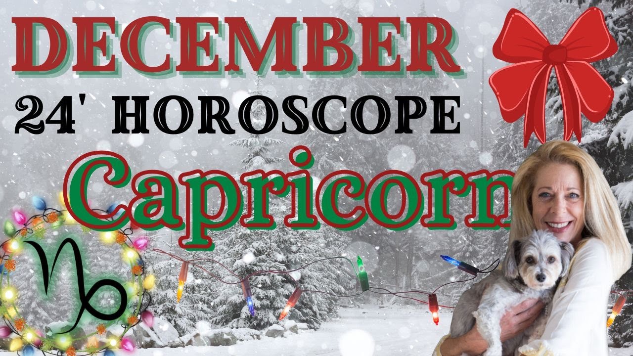 Capricorn December 2024 Monthly Horoscope - Holidays, History ...