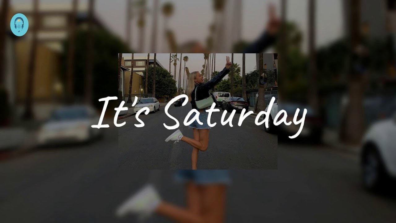 It's Saturday - Good vibes songs mix - YouTube