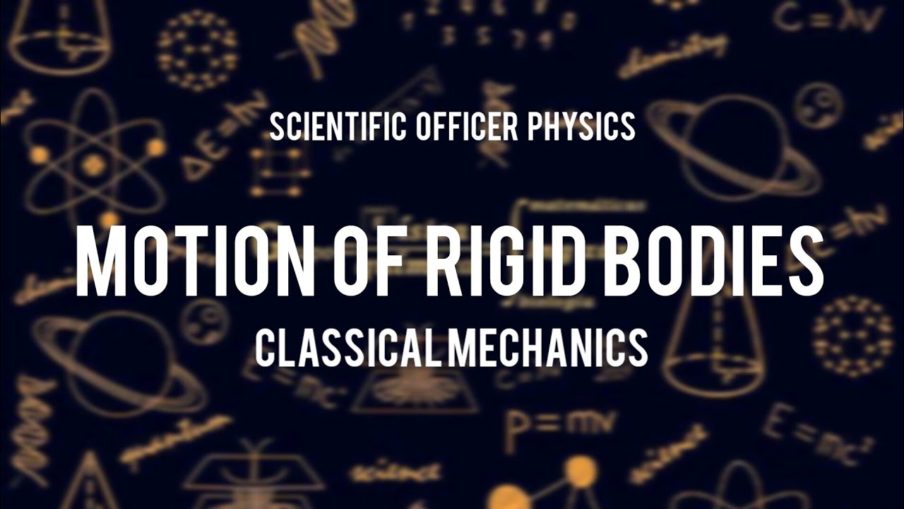 MOTION OF RIGID BODIES || CLASSICAL MECHANICS || SCIENTIFIC OFFICER ...