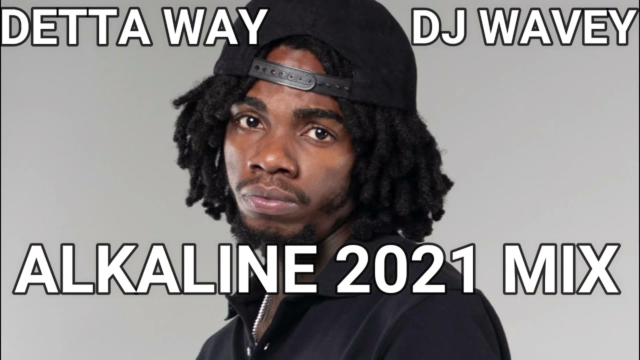 ALKALINE MIXTAPE 2021 DJ WAVEY BEST OF ALKALINE DETTA WAY - YouTube