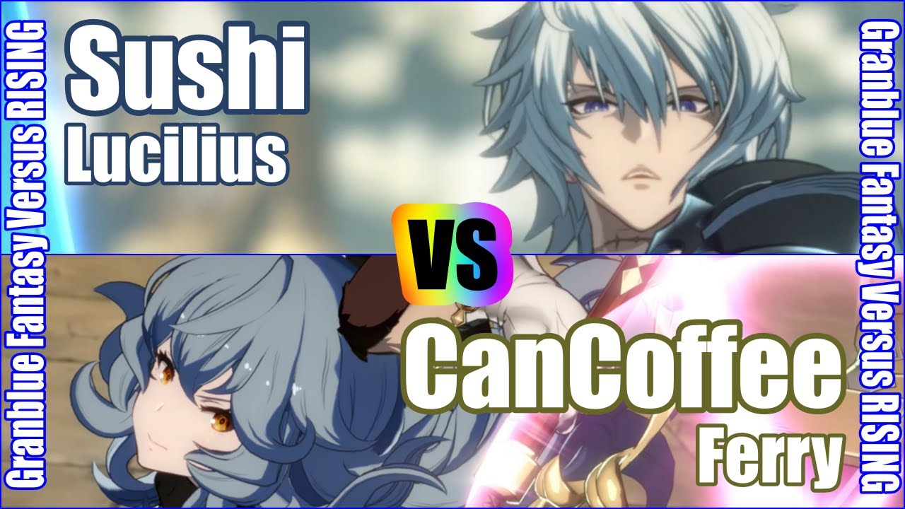 [GBVSR] (4K) Granblue Fantasy Versus Rising Rank match Sushi (Lucilius ...
