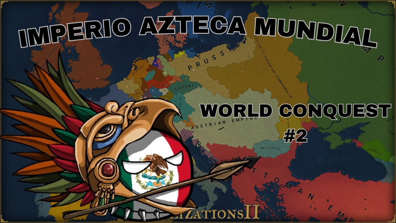 WORLD CONQUEST con el IMPERIO AZTECA en AOH2 | Age of History II ...