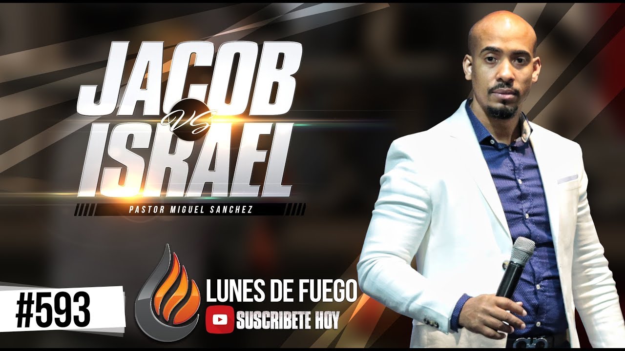 PASTOR MIGUEL SANCHEZ - #593|JACOB VS ISRAEL - YouTube