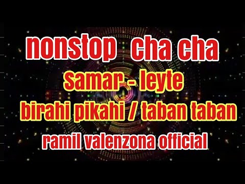 nonstop Cha Cha l Samar - Leyte l taban taban l pikahi birahi l ramil ...