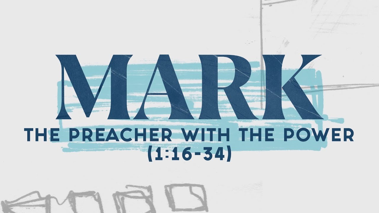 The Preacher with the Power (Mark 1:16-34) | Pastor Tyler Warner - YouTube