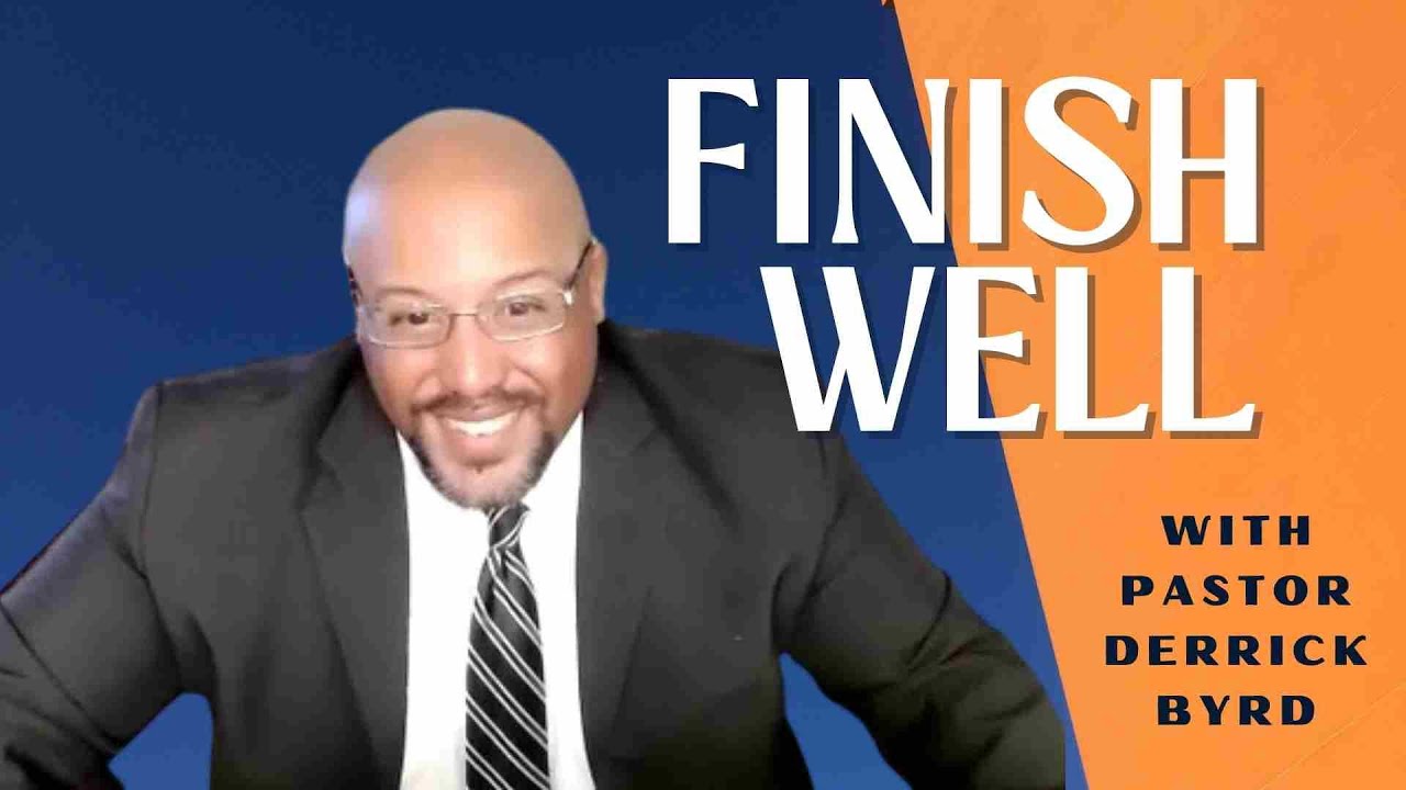 Finish Well with Pastor Derrick Byrd - YouTube