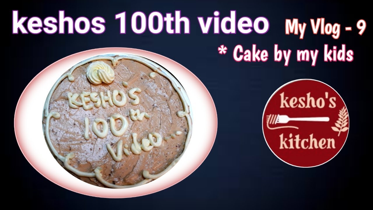 keshos kitchen 100th video | cake by my kids | chocholate cake without ...