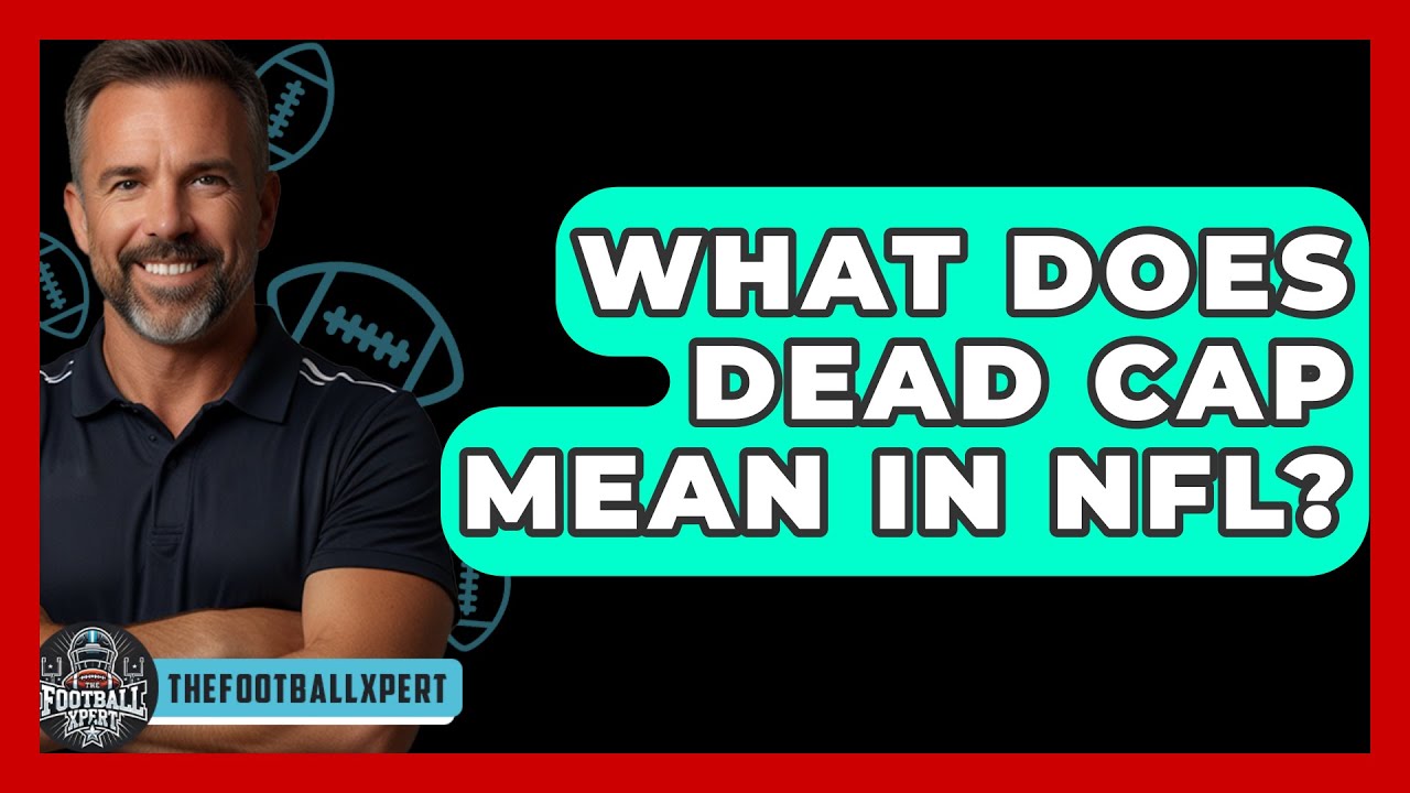 What Does Dead Cap Mean In NFL? - The Football Xpert - YouTube