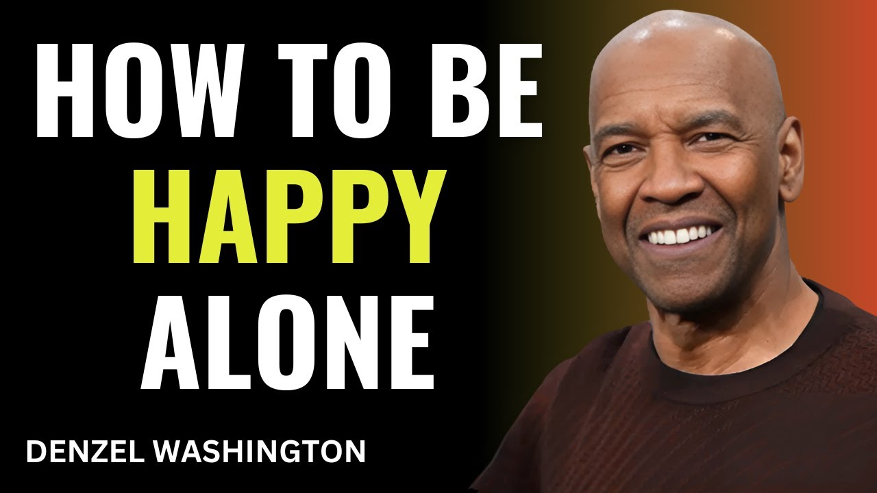 How to Be Happy Alone - Denzel Washington Motivation! - YouTube