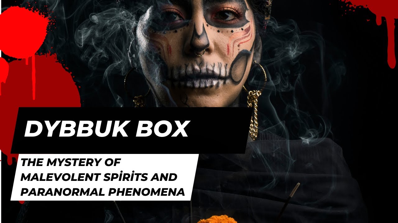 Dybbuk Box: The Mystery of Malevolent Spirits and Paranormal Phenomena ...