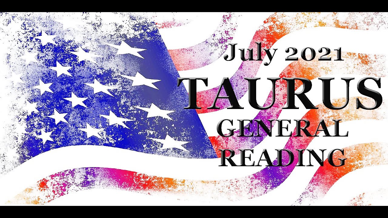 TAURUS July 2021 General Reading. Hiding an addiction. Not who you ...