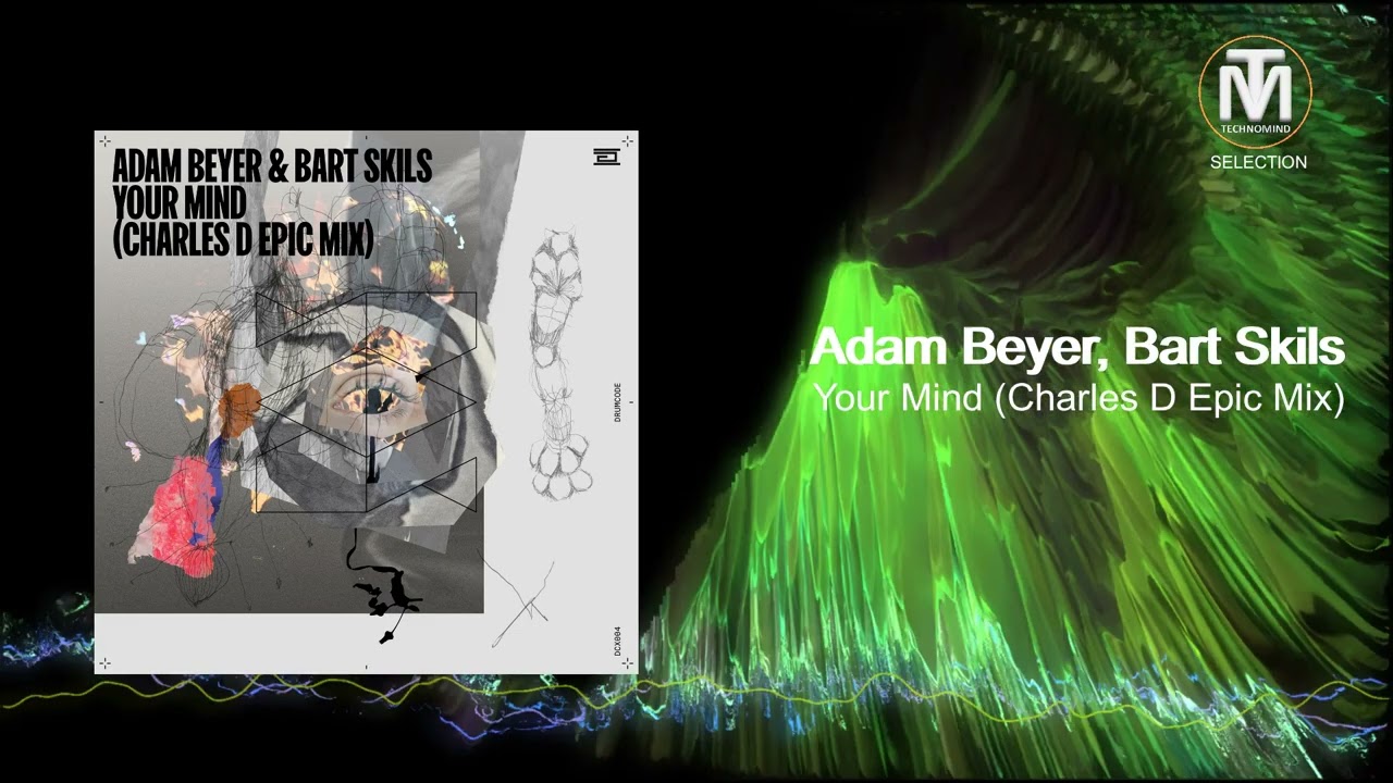 Adam Beyer, Bart Skils - Your Mind (Charles D Epic Mix) [Drumcode ...
