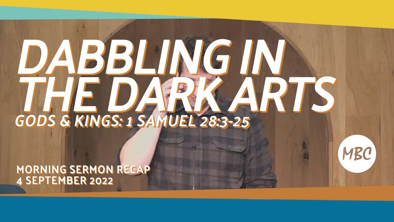 Dabbling in the Dark Arts - 1 Samuel 28:3 25 4 September 2022 Morning ...