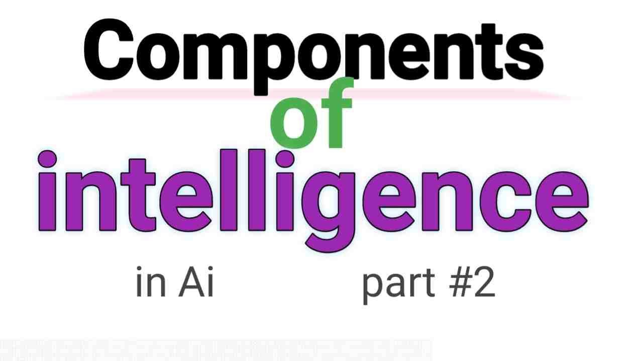 intelligence composed of in Ai | Artificial Intelligence | |components ...