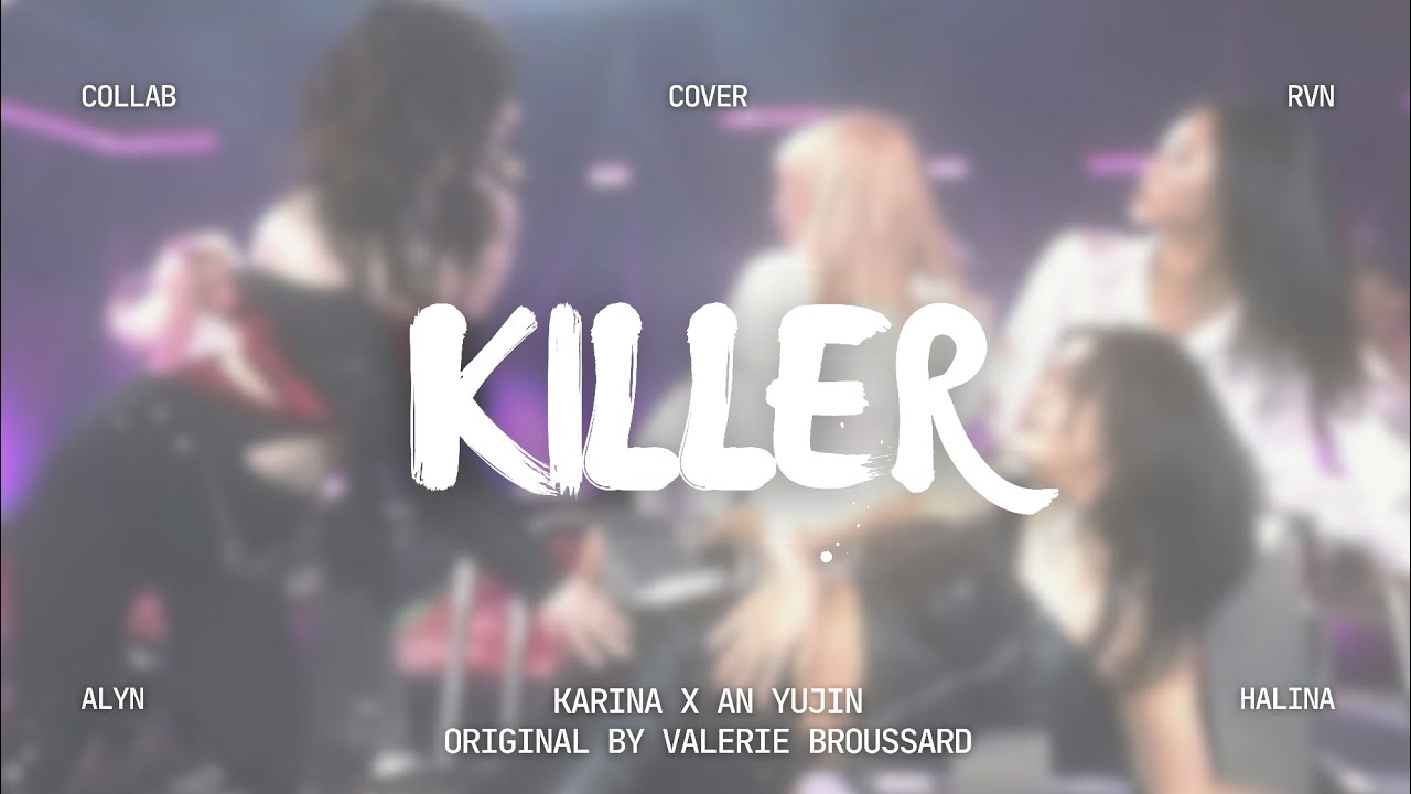 [Collab] KARINA X AN YUJIN - Killer (origin by Valerie Broussard) Cover ...