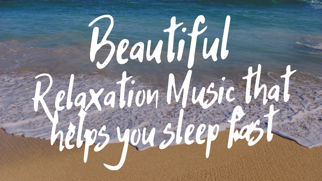 Beautiful relaxation music that helps you sleep fast | Beautiful ...