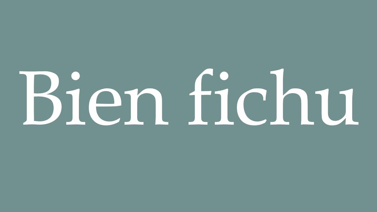 How to Pronounce ''Bien fichu'' (Well done) Correctly in French - YouTube