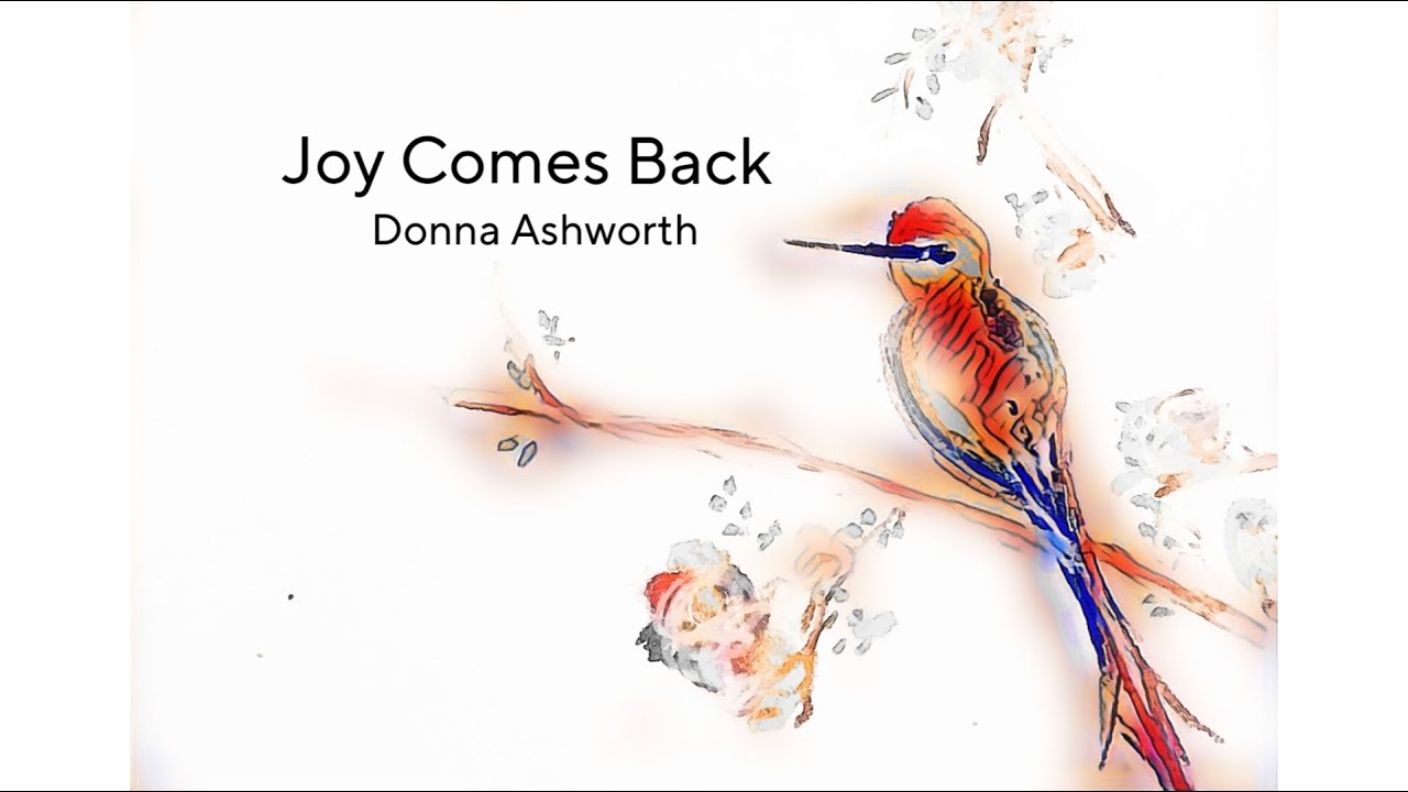 Joy Comes Back. Poem by Donna Ashworth - YouTube
