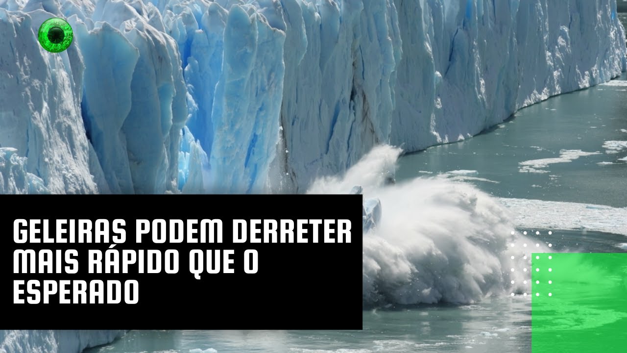 Geleiras podem derreter mais rápido que o esperado - YouTube