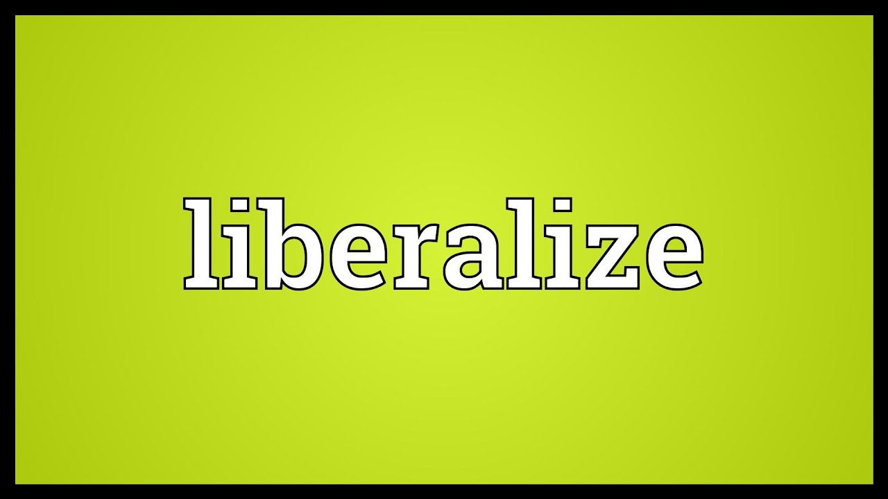 Liberalize Meaning - YouTube
