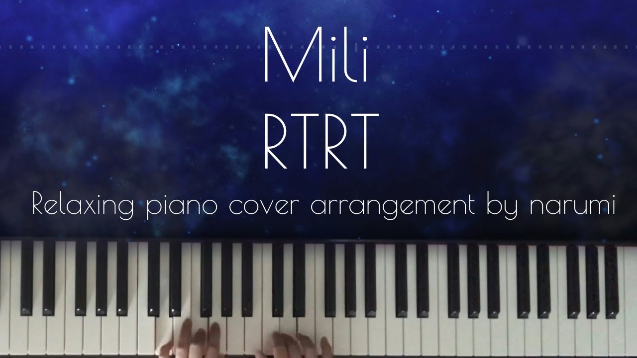 Mili - RTRT / Relaxing piano cover arrangement by narumi ピアノカバー - YouTube
